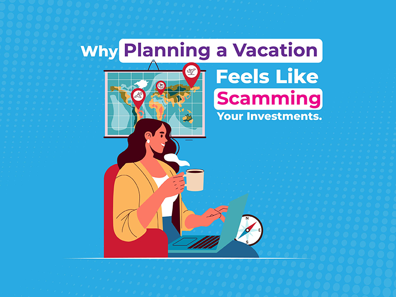 Why Planning a Vacation Feels Like Scamming Your Investments? | MINTIT